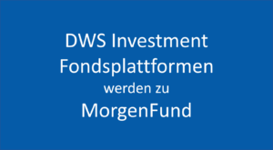 DWS Investment Fondsplattformen werden zu MorgenFund – MaDrei AG